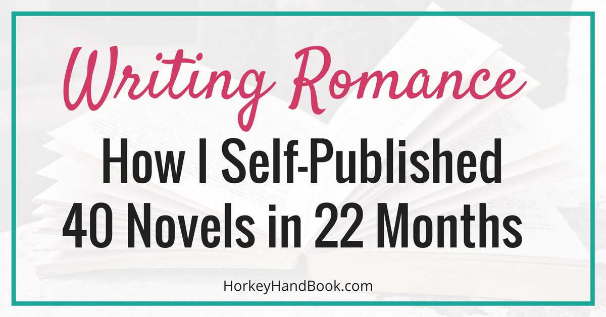 Writing Romance: How I Self-Published 44 Novels in 22 Months - Be Fully ...